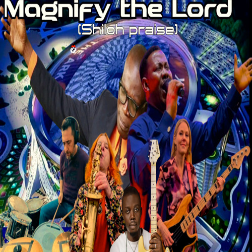 Stream Magnify the Lord by BJ Sam | Listen online for free on SoundCloud