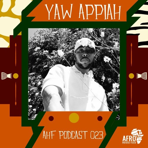 Stream AHF Podcast 023: Yaw Appiah by AfroHouseFeed | Listen online for free on SoundCloud