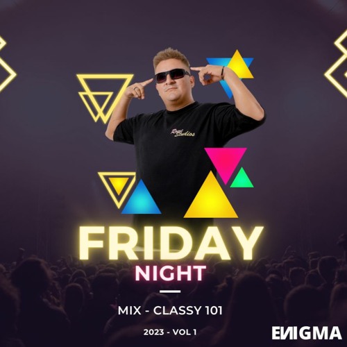 Stream FRIDAY NIGHT VOL 1 - MIX CLASSY 101 by DJ ENIGMA | Listen online ...