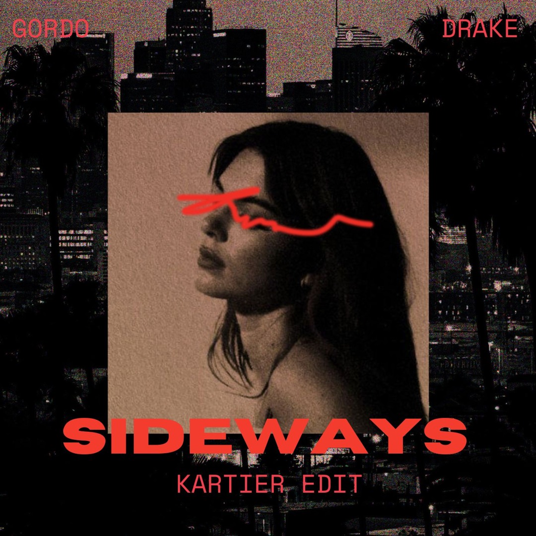 Stream Gordo & Drake - Sideways (KARTIER Edit) by KARTIER | Listen ...