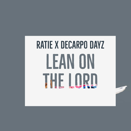 Stream Ratie x Decarpo Dayz - Lean on the Lord by DC Music_Love ...