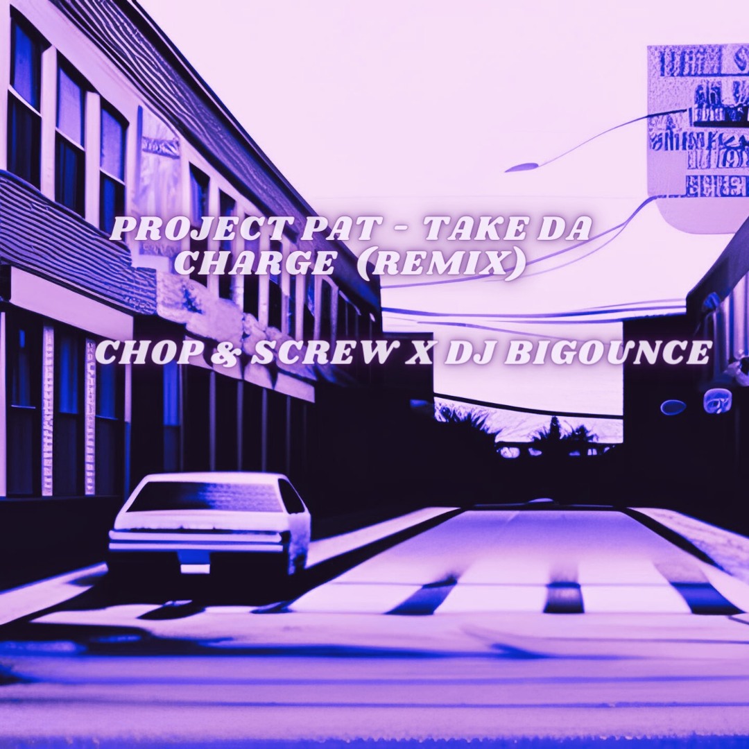 Stream Take Da Charge - Project Pat (Chopped & Screwed) X DJ BIGOUNCE ...