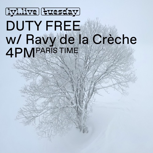 Stream LYL radio - DUTY FREE s3e3 w/ Ravy de la Crêche (09/01/24) by ...