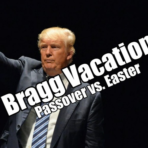 Stream Bragg Vacation. Passover Vs. Easter. B2T Show Mar 29, 2023 by ...