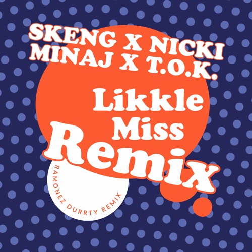 Stream Skeng X Nicki Minaj X T.O.K. - Likkle Miss Remix (Ramonez Durrty ...