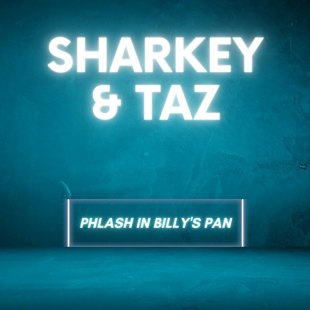 Stream Sharkey & Taz - Phlash In Billy's Pan SC by Dj Taz Jones ...