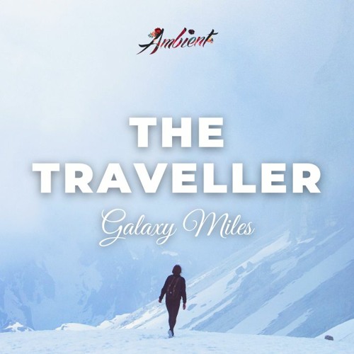 Stream Galaxy Miles - The Traveller by AmbientMusicalGenre | Listen ...