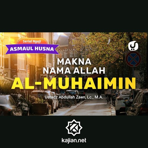 Stream Kajian Asmaul Husna: Makna Nama Allah al-Muhaimin - Ustadz ...