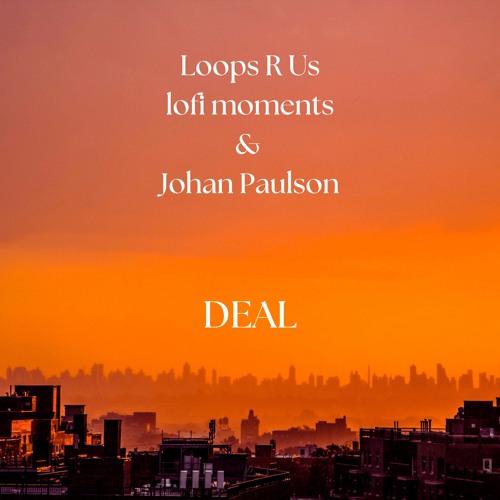 Stream Loops R Us, lofi moments & Johan Paulson - DEAL by Célinita ... Stream Loops R Us, lofi moments & Johan Paulson - DEAL by Célinita ...