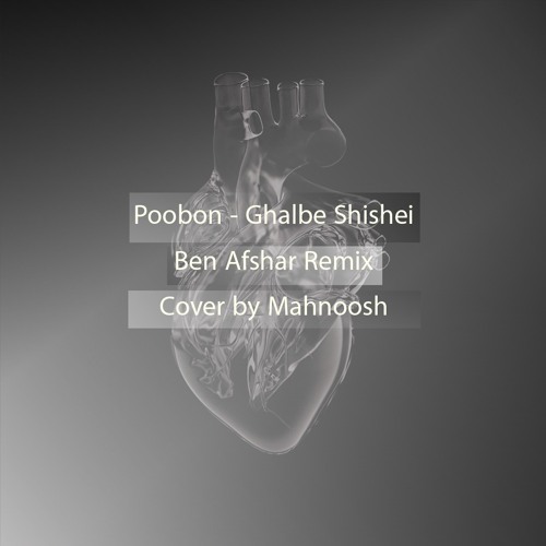 Stream Poobon - Ghalbe Shishei (Ben Afshar Remix - Cover By Mahnoosh ...