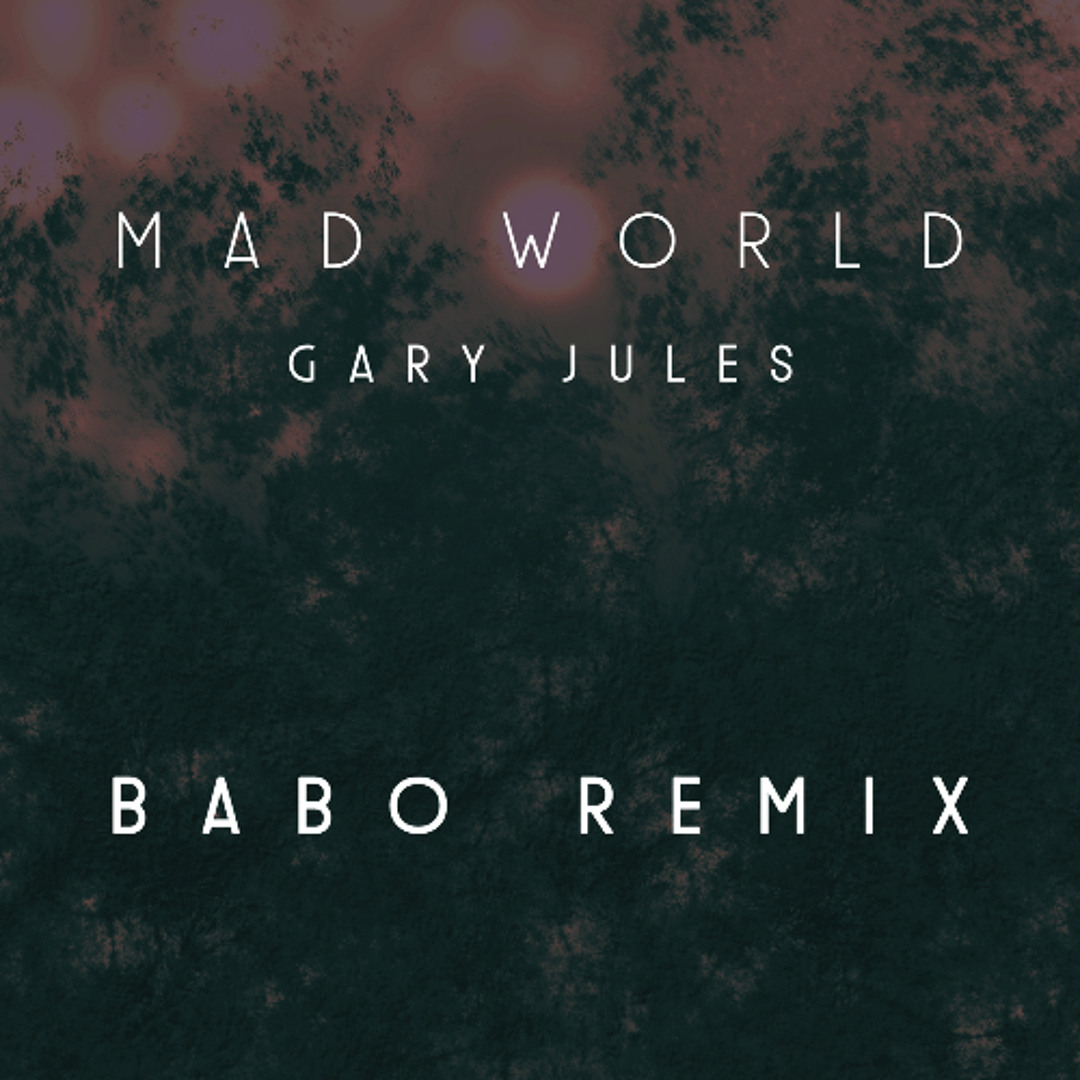 Stream Gary Jules - Mad World (Babo Remix) FREE DOWNLOAD by DjBabo ...