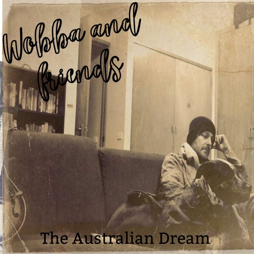 Stream Wobba And Friends - The Australian Dream - 02 It's Lonely At The ...