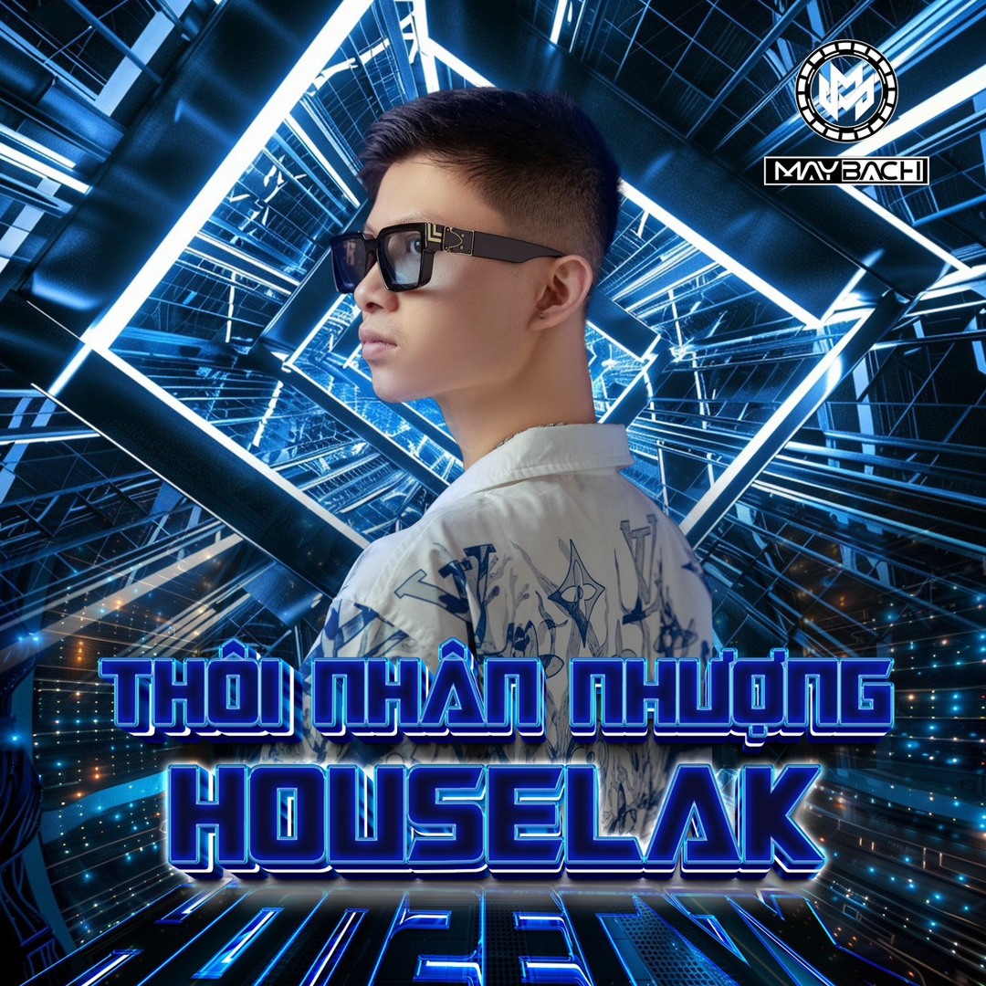 Stream HOUSELAK UK 9 - MAYBACH Thôi Nhân Nhượng by Dj MAYBACH | Listen online for free on SoundCloud