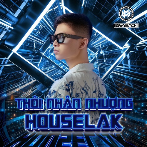 Stream HOUSELAK UK 9 - MAYBACH Thôi Nhân Nhượng by Dj MAYBACH | Listen online for free on SoundCloud