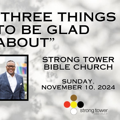 Stream Three Things To Be Glad About by Strong Tower Bible Church ...