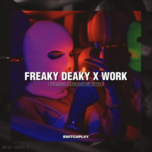 Stream Doja x tyga|Freaky Deaky vs Work|SWITCHPLVY raggae X Dancehall ...