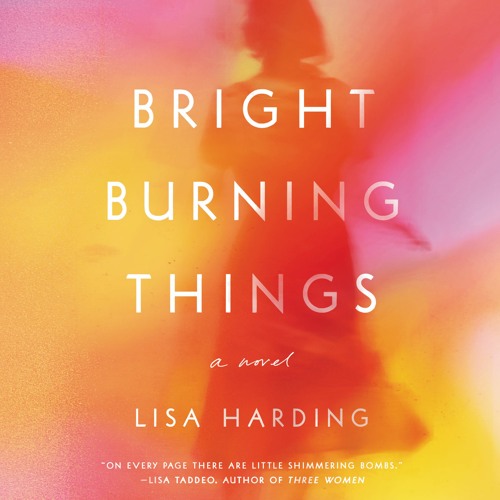Stream BRIGHT BURNING THINGS by Lisa Harding from HarperAudio US ...