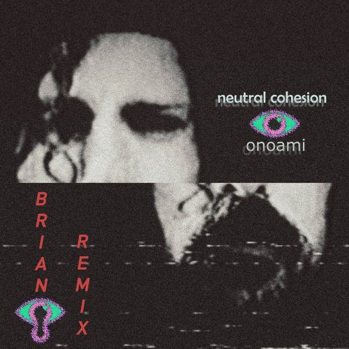 Stream onoami - brian (Neutral Cohesion Remix) by Neutral Cohesion ...