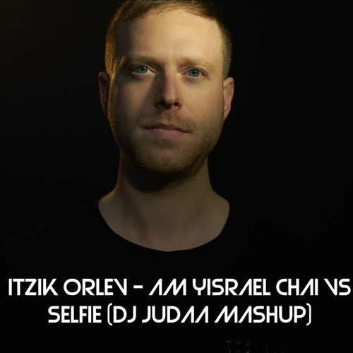 Stream Am Yisrael Chai vs Selfie - Itzik Orlev (DJ JUDAA Mashup) by DJ ...