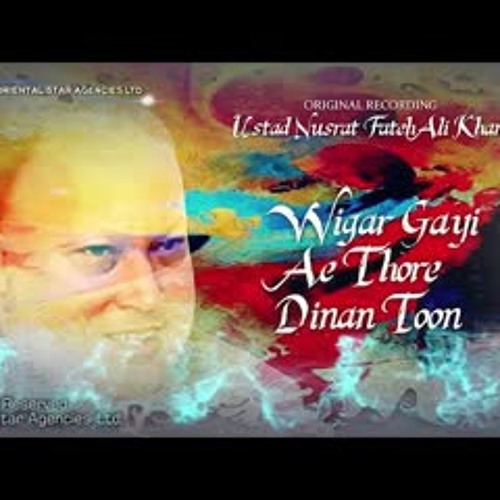 Stream Wigar Gayi Ae Thore Dinan Toon | Ustad Nusrat Fateh Ali Khan ...
