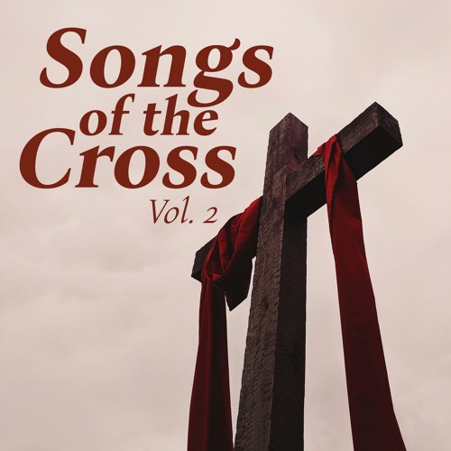 Stream Lifeway Worship | Listen to Songs of The Cross Vol. 2 playlist ...