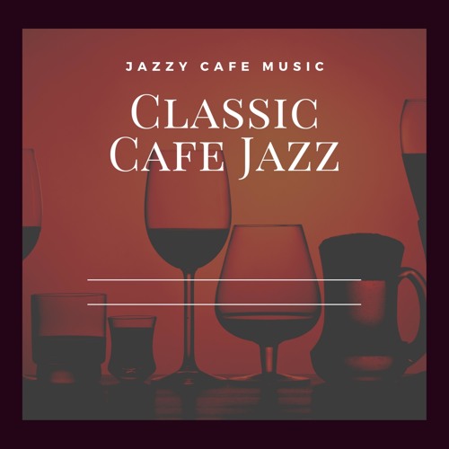 Stream Classic Cafe Jazz | Listen to Jazzy Cafe Music playlist online ...