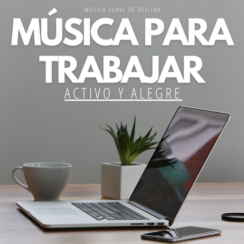 Stream Musica suave de oficina | Listen to Música para trabajar activo y alegre playlist online ...