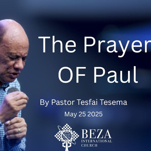 Stream The Prayer Of Paul by Pastor Tesfai Tesema may 25 2025. by Beza ...