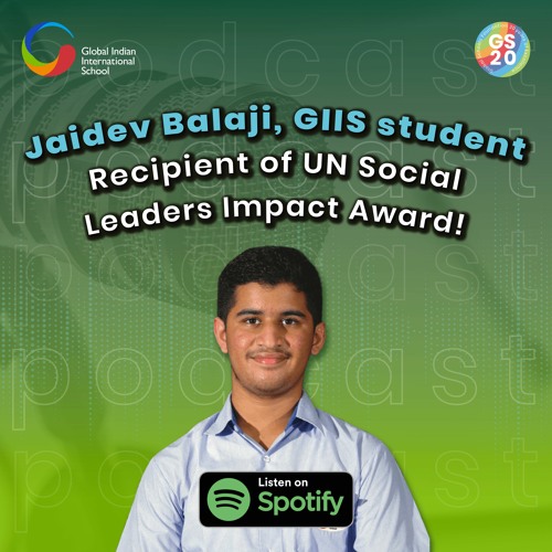 Stream episode Jaidev Balaji - GIIS Student Receives United Nations ...