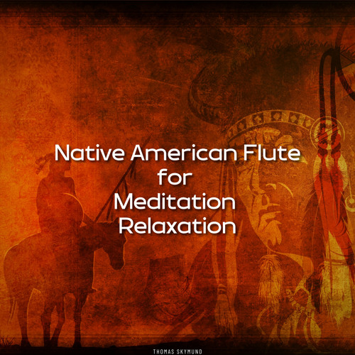 Stream Thomas Skymund | Listen to Native American Flute for Meditation ...