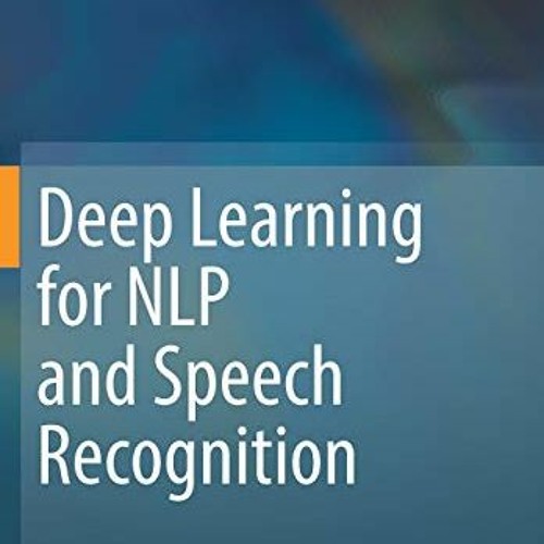 Stream ( c8fb ) Deep Learning for NLP and Speech Recognition by Uday Kamath,John Liu,James ...