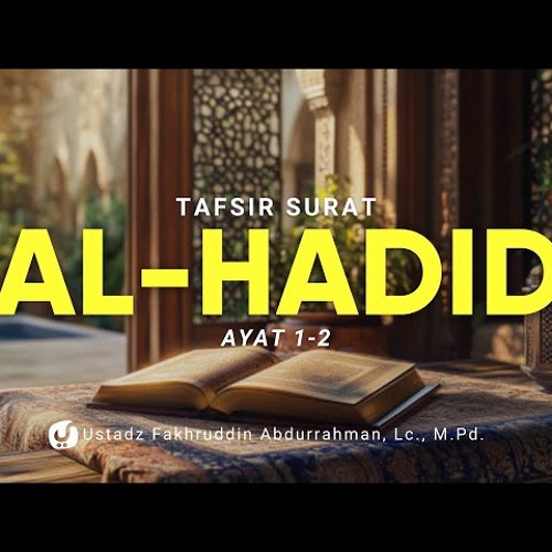 Stream Tafsir Surat al Hadid Ayat 1-2 - Ustadz Fakhruddin Abdurrahman, Lc., M.Pd. by Kajian.net ...