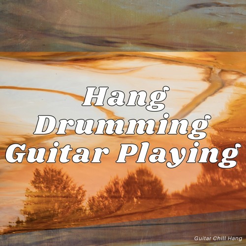 Stream Guitar Chill Hang | Listen to Rest and Relaxation, Hang Drumming ...