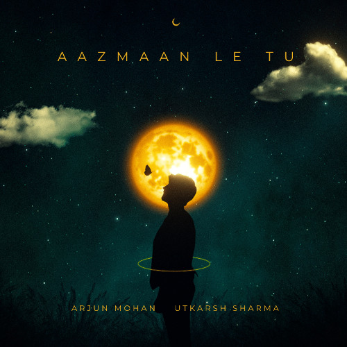 Stream Aazmaan Le Tu - Arjun Mohan Official & Utkarsh Sharma Music by ...