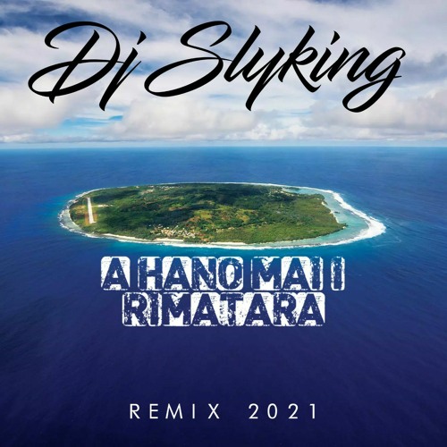 Stream A HANO MAI I RIMATARA - ( DJ SLYKING ) REMIX 2021 by Dj SLYKING ...