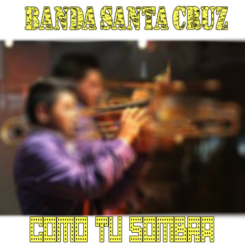 Stream Banda Santa Cruz | Listen to Como Tu Sombra playlist online for ...
