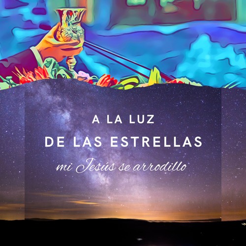 Stream A la luz de las estrellas mi Jesús se arrodillo by Cantos Lldm ...