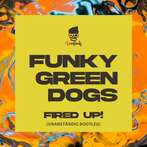 Stream Funky Green Dogs - Fired Up (Unanständig Bootleg) by UNANSTÄNDIG ...