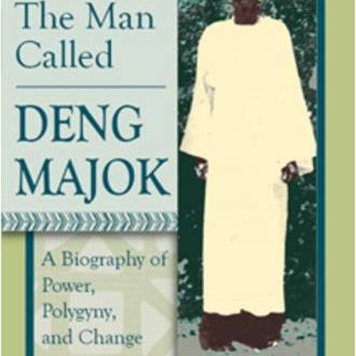 Stream Read [KINDLE PDF EBOOK EPUB] The Man Called Deng Majok: A ...