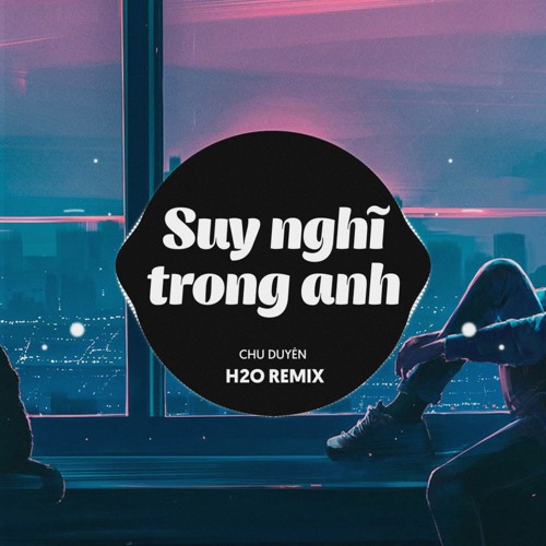 Stream Suy Nghĩ Trong Anh (Remix EDM) by Chu Duyên | Listen online for free on SoundCloud