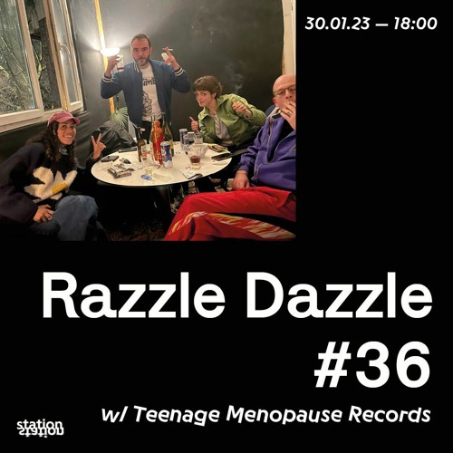 Stream Razzle Dazzle #36 w/ Teenage Menopause Records by Station Station Radio | Listen online ...