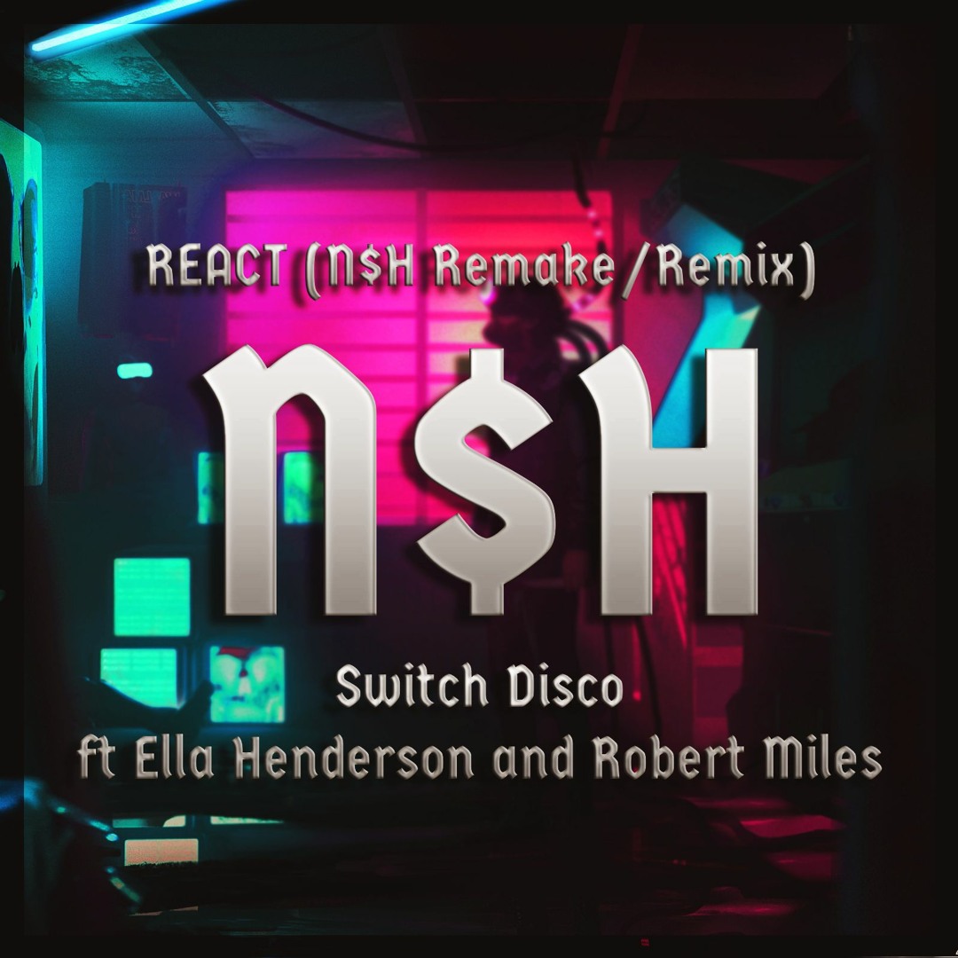 Stream Switch Disco ft Ella Henderson and Robert Miles - REACT [N$H Remix] by M3nAsh | Listen ...