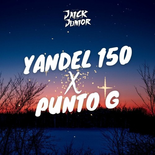 Stream YANDEL 150 ️ PUNTO G [MASHUP] - JAICK JUNIOR by JAICK JUNIOR ...