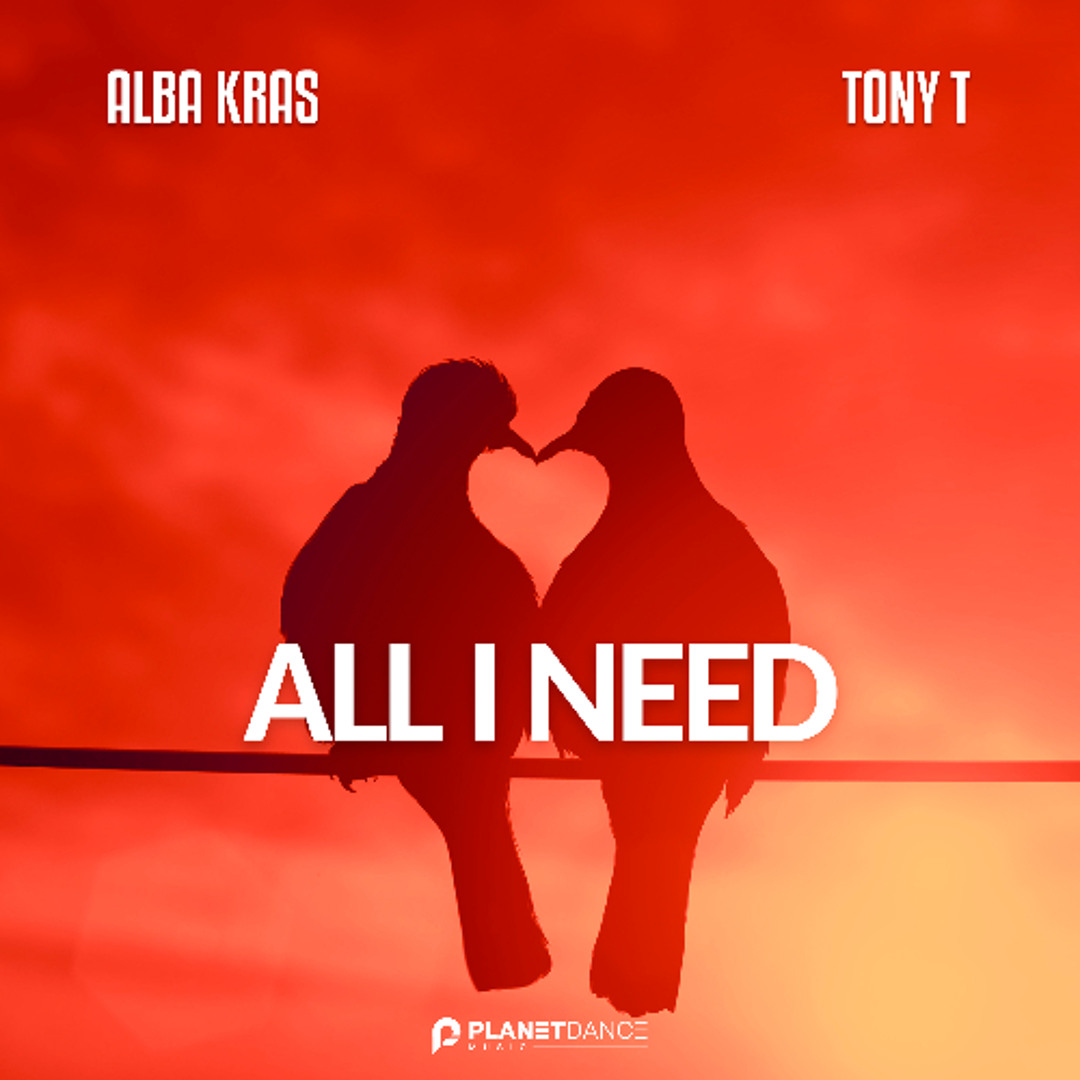 Stream Alba Kras, Tony T - All I Need by Planet Dance Music | Listen ...