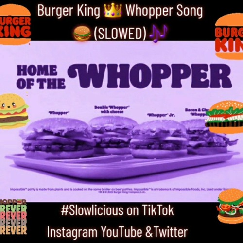 Stream 🍔 Burger King 👑 Whopper Song (Slowed) 🎵 by Slowlicious | Listen ...