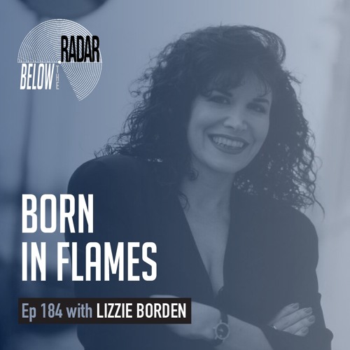 Stream episode Born in Flames — with Lizzie Borden by Below the Radar ...