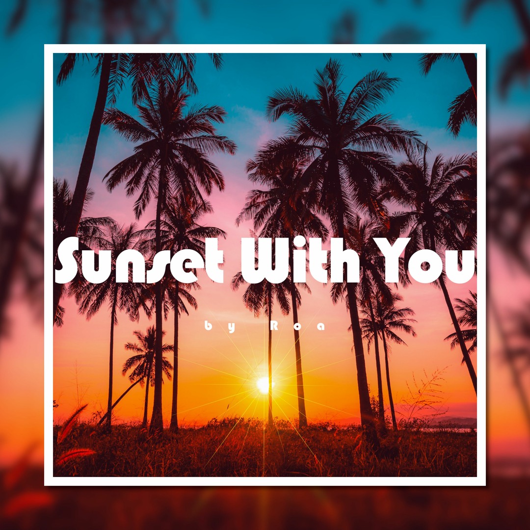 Stream Sunset With You【Free Download】 by Roa | Listen online for free ...