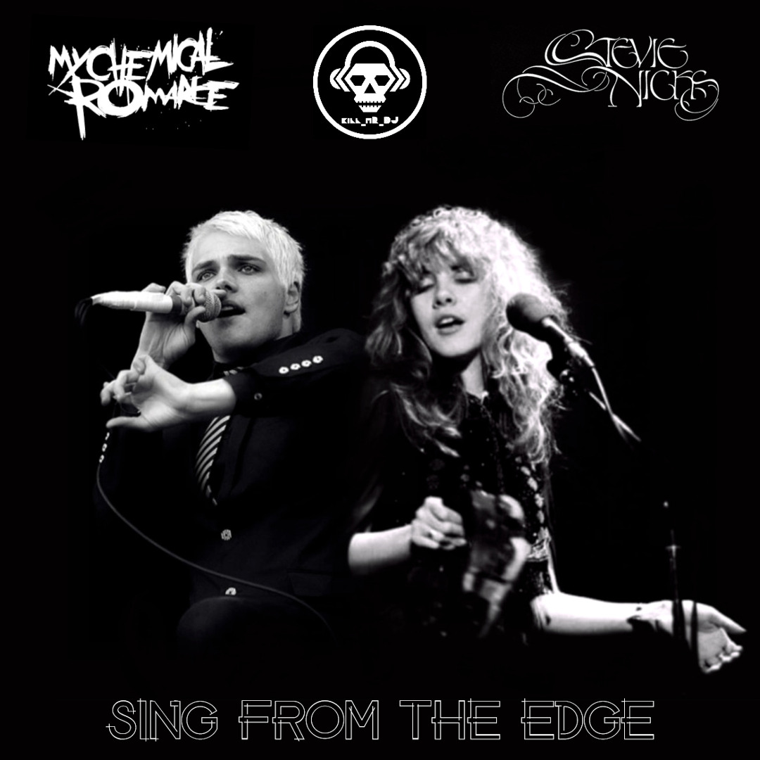 Stream Sing from the Edge (Stevie Nicks VS My Chemical Romance) by Kill ...