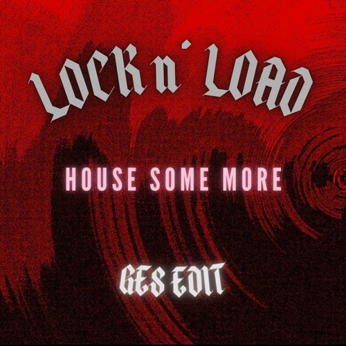 Stream LOCK N' LOAD - HOUSE SOME MORE ( GES EDIT ) by GES | Listen ...
