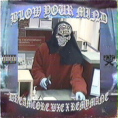 Stream BLOW YOUR MIND w/ REMYMANE by DREAMCORE.WXE | Listen online for ...